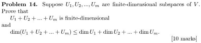 Problem 14. Suppose U1, U2, …, Um are finite-dimensional subspaces of V. Prove that U1 + U2 ...