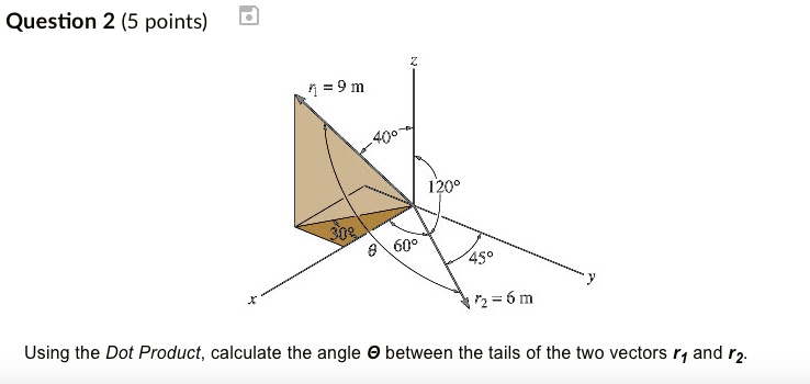 SOLVED: Question 2 (5 points) Using the Dot Product, calculate the angle between the tails of ...