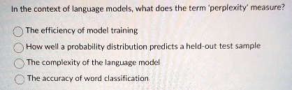 in the context of language models what does the term perplexity measure the efficiency of model ...