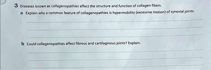 3 Diseases known as collagenopathies affect the structure and function ...