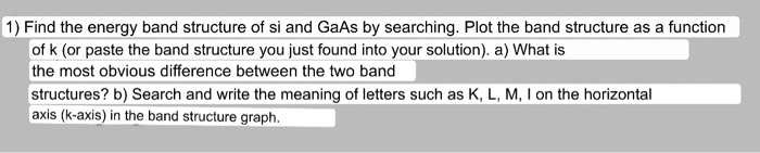 asap pleaaase 1find the energy band structure of si and gaas by ...