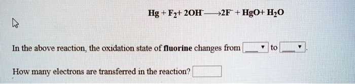 SOLVED: Hg + Fz+ 2OH +2F- HgO+ HzO In the above reaction, the oxidation ...