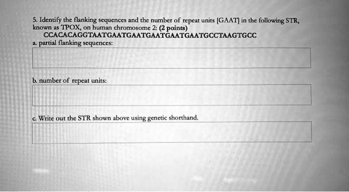 SOLVED: Identify thc flanking sequences and the number of repeat units ...