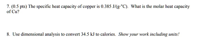 SOLVED: 7. (0.5 pts) The specific heat capacity 0f copper is 0.385 Jl(g ...