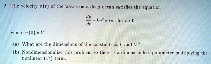 SOLVED: The velocity v(t) of the waves in deep ocean satisfies the equation kvz = lv, for t > 0 ...