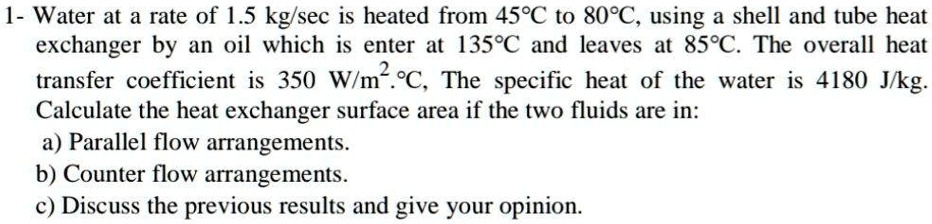 SOLVED: Water at a rate of 1.5 kg/sec is heated from 45Â°C to 80Â°C, using a shell and tube heat ...