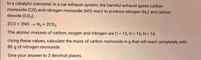SOLVED: In a catalytic converter in a car exhaust system, the harmful ...