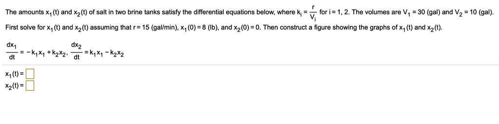 The amounts x1(t) and x2(t) of salt in two brine tanks satisfy the differential equations below ...