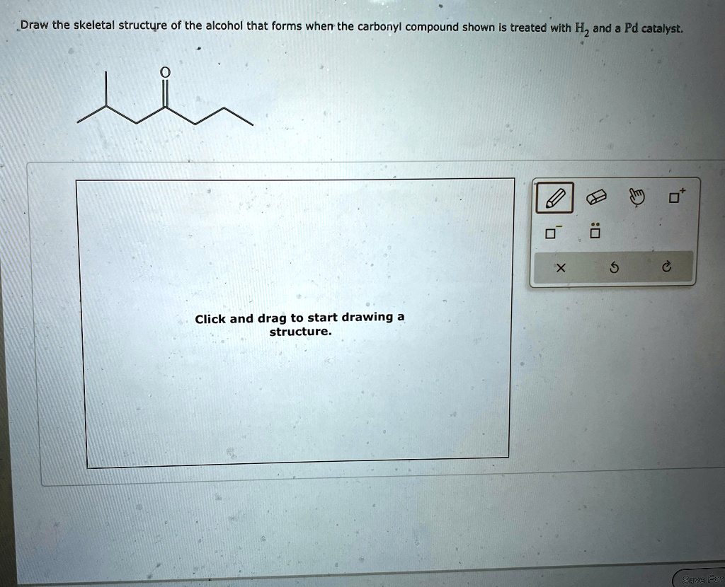 Draw the skeletal structure of the alcohol that forms when the carbonyl ...