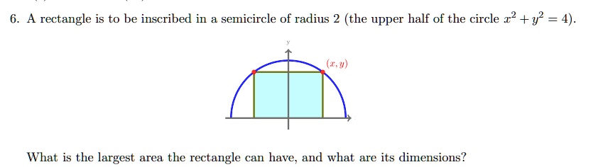 SOLVED: 6. A rectangle is to be inscribed in a semicircle of radius 2 (the upper half of the ...