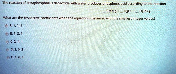 SOLVED: The reaction of tetraphosphorus decaoxide with water produces ...