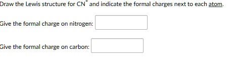 draw the lewis structure for cn and indicate the formab charges next to ...