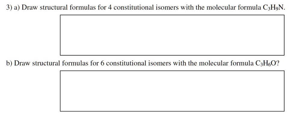 SOLVED: a) Draw structural formulas for 4 constitutional isomers with the molecular formula ...