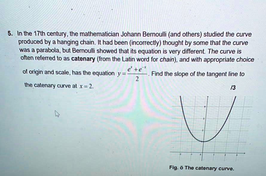 SOLVED: In the 17th century, the mathematician Johann Bernoulli (and ...