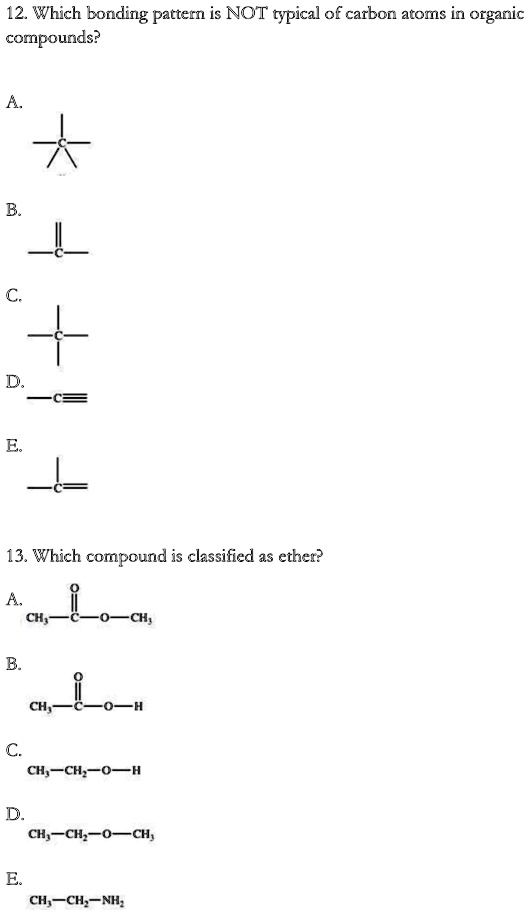 12. Which bonding pattern is NOT typical of carbon atoms in organic compounds? A. B. CC C. D. C ...