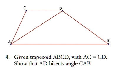 SOLVED: Given trapezoid ABCD, with AC = CD. Show that AD bisects angle CAB
