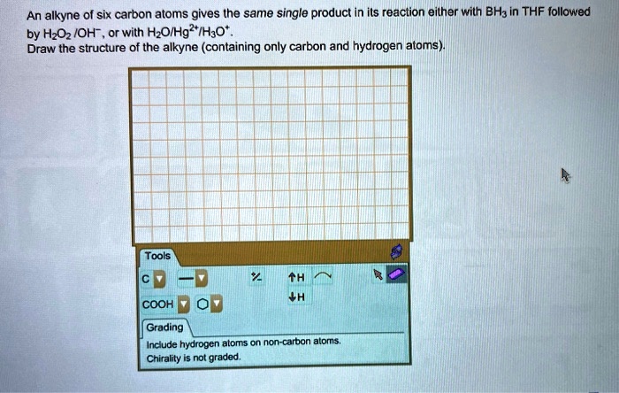 SOLVED: An alkyne of six carbon atoms gives the same single product in ...
