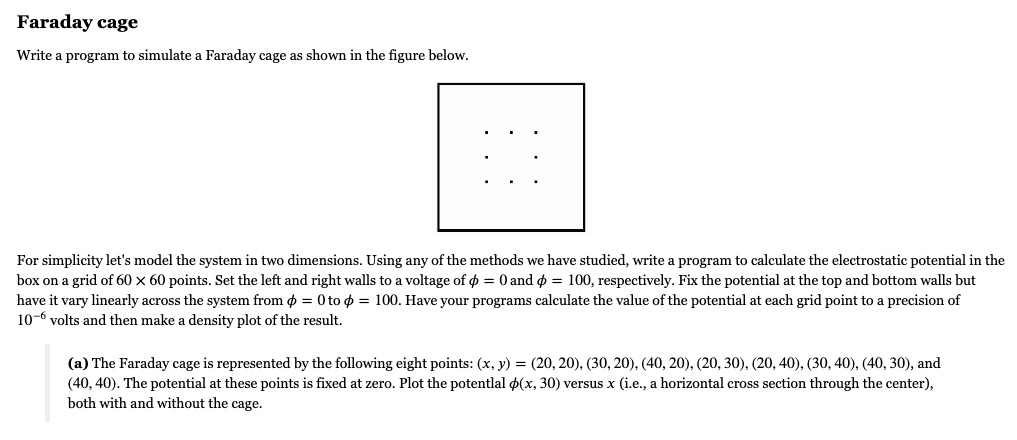 please answer in python3 code faraday cage write a program to simulate a faraday cage as shown ...