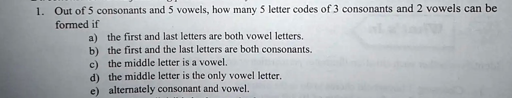 SOLVED: Out of 5 consonants and 5 vowels, how many 5 letter codes of 3 ...