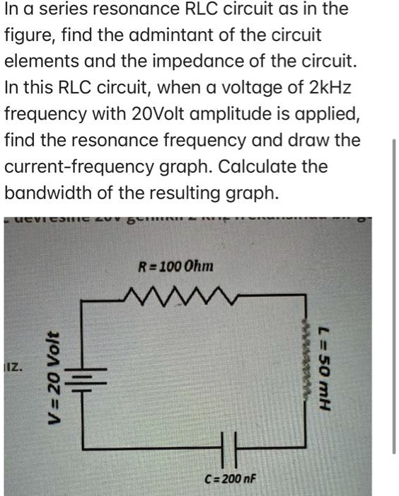 In a series resonance RLC circuit as in the figure, find the admintant ...