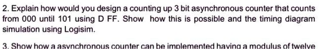 SOLVED: 2. Explain how you would design a 3-bit asynchronous counter that counts up from 000 to ...