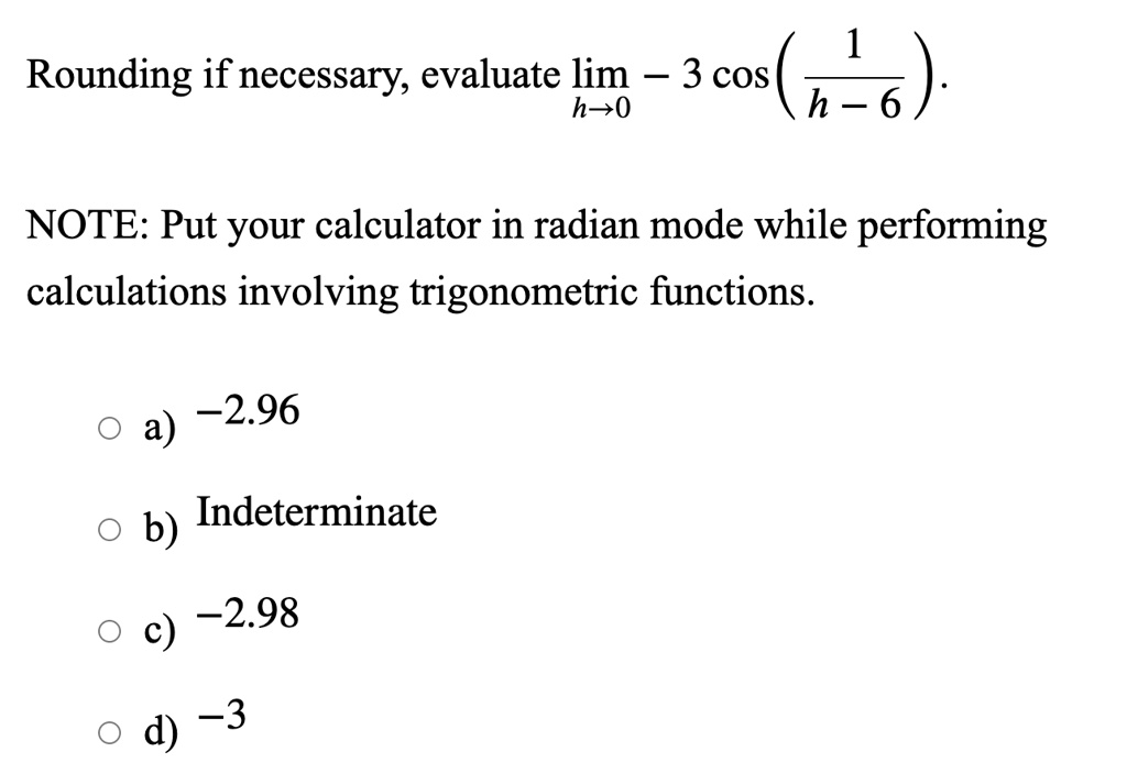 SOLVED: Rounding if necessary, evaluate lim 3 cOS h-0 h NOTE: Put your ...