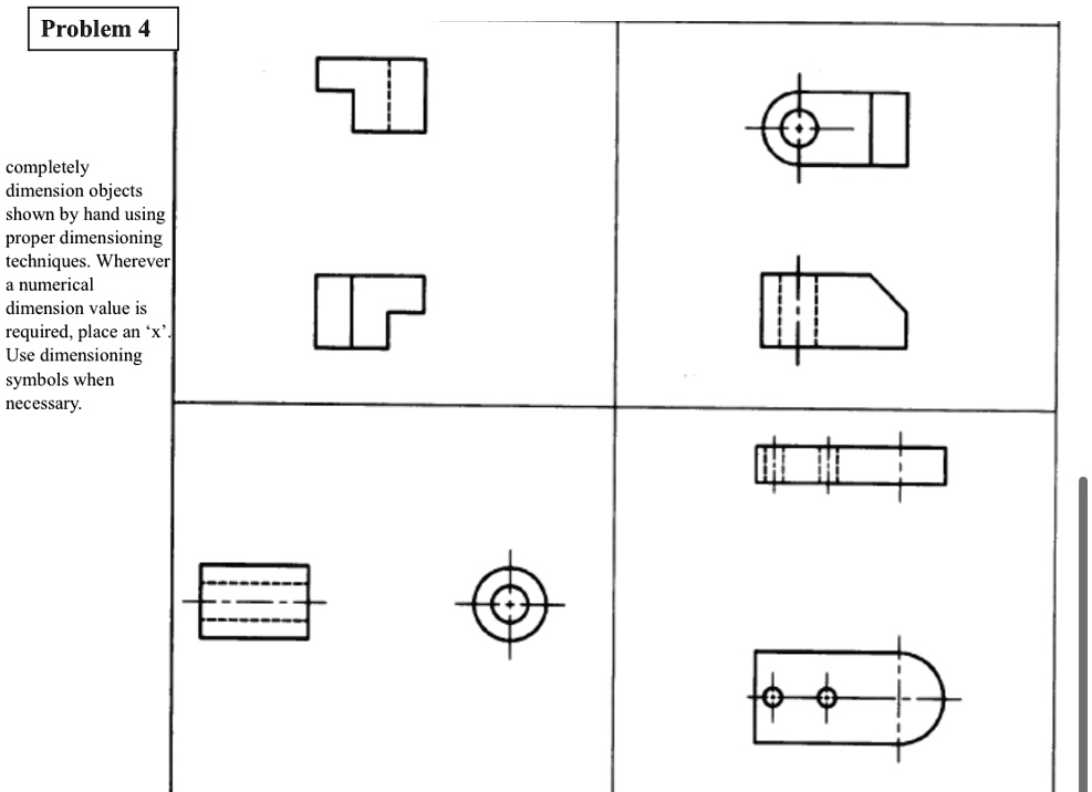 problem 4 completely dimension objects shown by hand using proper ...