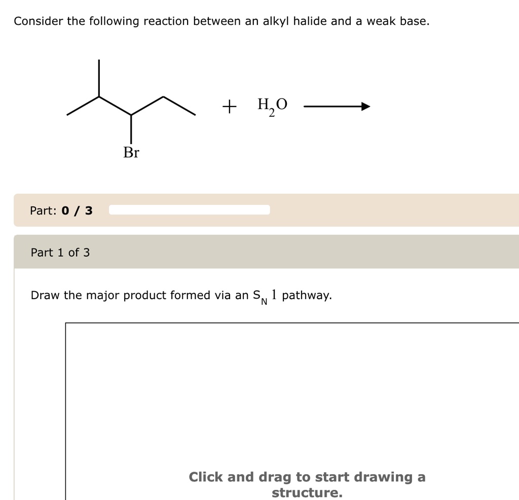 SOLVED: Consider the following reaction between an alkyl halide and a weak base. Part: (0)/(3 ...