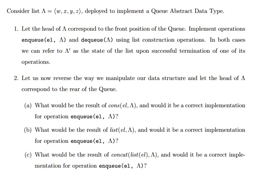 SOLVED: Consider list A = (w, x, y, z), deployed to implement a Queue ... SOLVED: Consider list A = (w, x, y, z), deployed to implement a Queue ...