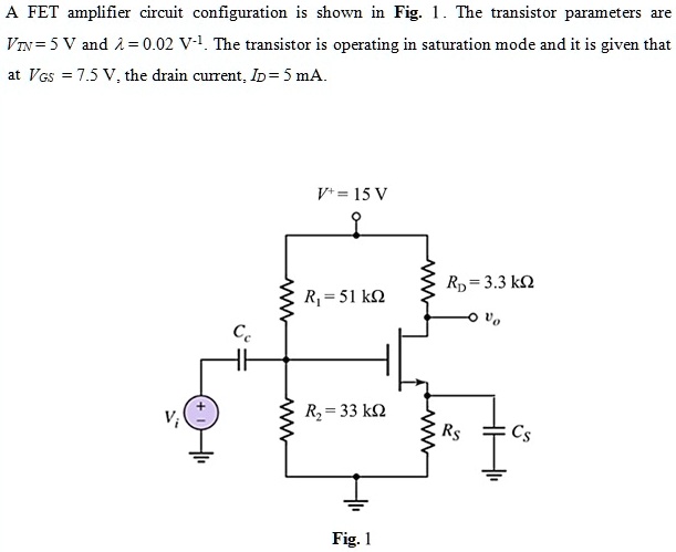 a fet amplifier circuit configuration is shown in fig l the transistor parameters are vrn5 v and ...
