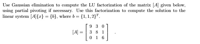 SOLVED: Use Gaussian elimination to compute the LU factorization of the ...