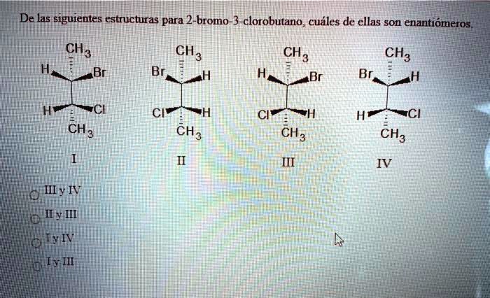 SOLVED:De lasisiguientes estructuras para 2-bromo-3-clorobutano, cuales ...