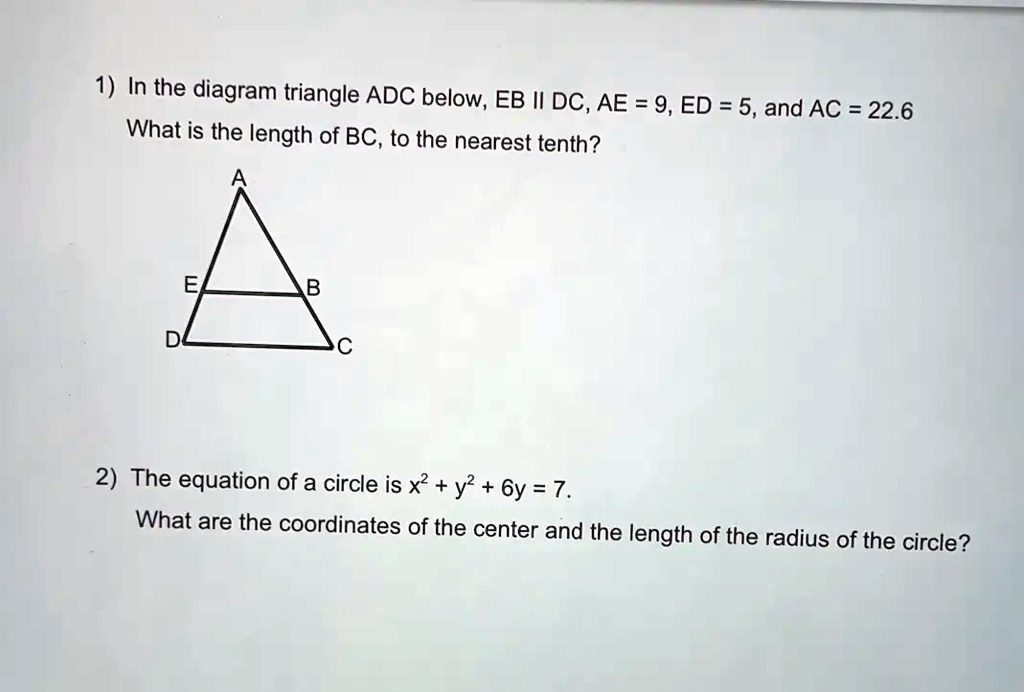 SOLVED: 1) In the diagram triangle ADC below, EB Il DC, AE = 9,ED = 5,and AC = 22.6 What is the ...