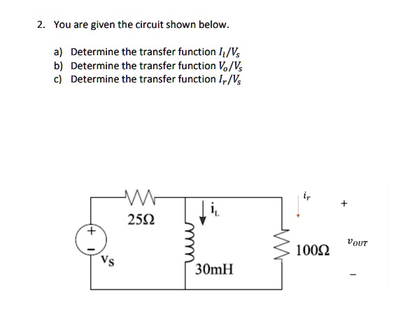 2 you are given the circuit shown below a determine the transfer function iv b determine the ...