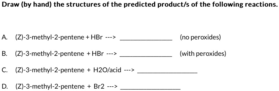 SOLVED: Draw (by hand) the structures of the predicted product/s of the following reactions A ...