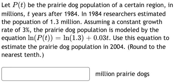 SOLVED: Let P(t) be the prairie dog population of a certain region, in ...