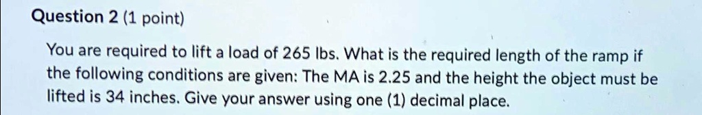 SOLVED: Question 2 (1 point) You are required to lift a load of 265lbs. What is the required ...