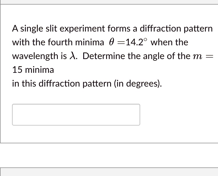 A single slit experiment forms a diffraction pattern with the fourth minima θ = 14.2^∘ when the ...