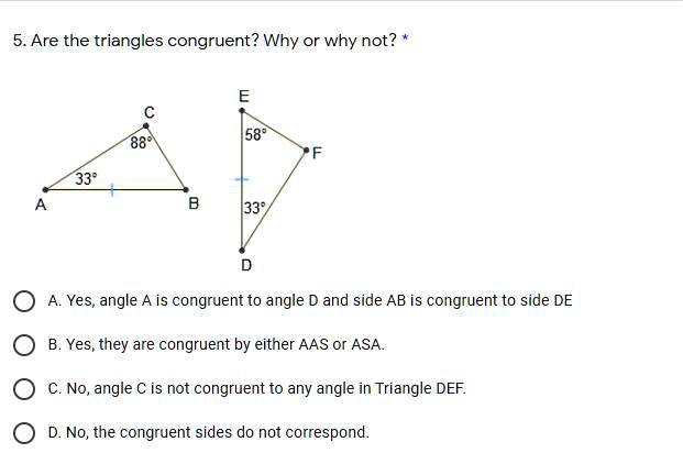 5. Are the triangles congruent? Why or why not? * A. Yes, angle A is congruent to angle D and ...