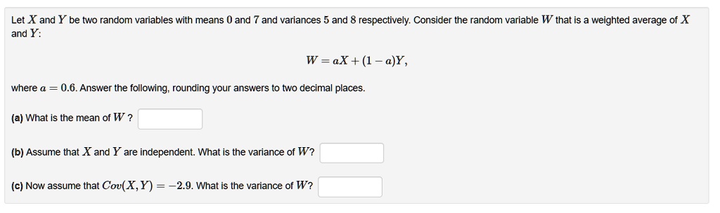 SOLVED: Let X and Y be two random variables with means 0 and 7 and variances 5 and 8 ...