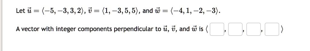 SOLVED: A vector with integer components perpendicular to u, v, and w is: