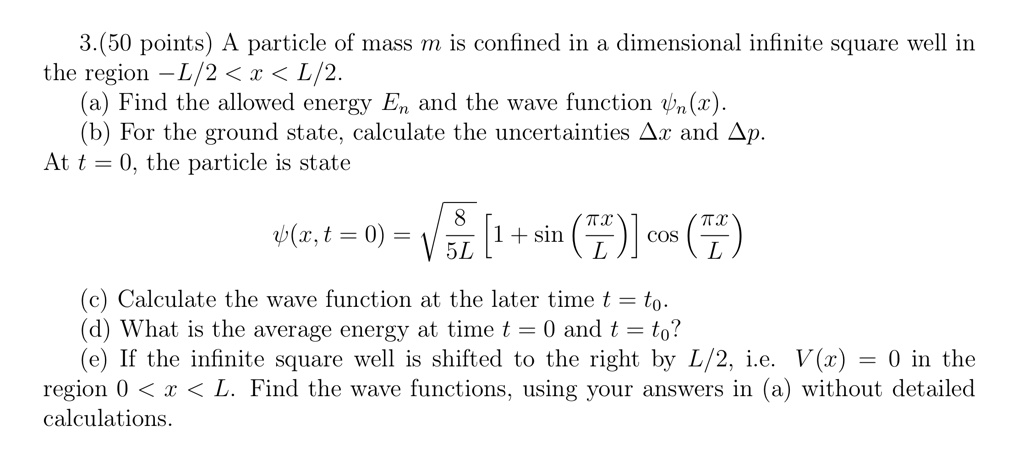 SOLVED: 3.(50 points) A particle of mass m is confined in a dimensional infinite square well in ...
