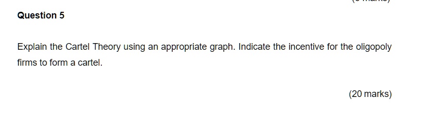 SOLVED: Question 5 Explain the Cartel Theory using an appropriate graph ...