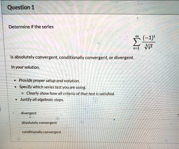 SOLVED: Question 1 Determine if the series (-1)' Viz is absolutely ... SOLVED: Question 1 Determine if the series (-1)' Viz is absolutely ...
