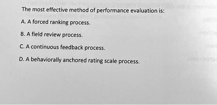SOLVED: The most effective method of performance evaluation is: A. A ...