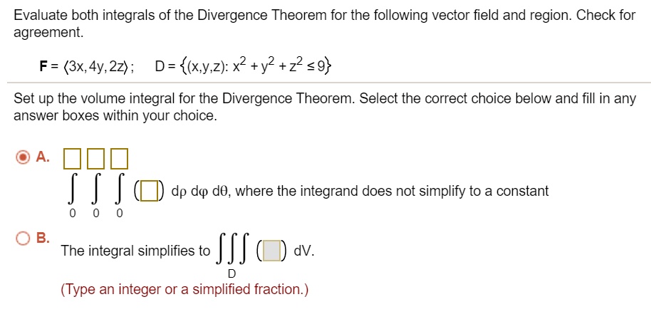 SOLVED: Evaluate both integrals of the Divergence Theorem for the following vector field and ...