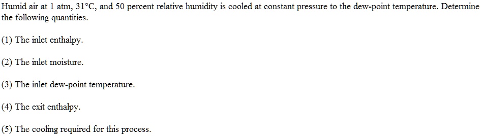 SOLVED: Humid air at 1 atm, 31C, and 50 percent relative humidity is cooled at constant pressure ...