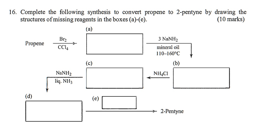 16. Complete the following synthesis to convert propene to 2-pentyne by ...