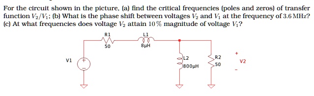 SOLVED: For the circuit shown in the picture, (a) find the critical frequencies (poles and zeros ...