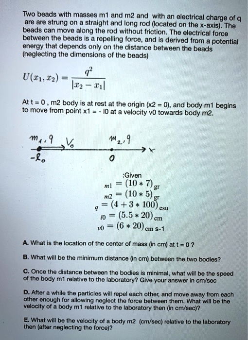 SOLVED: Two beads with masses m1 and m2 and with an electrical charge ...